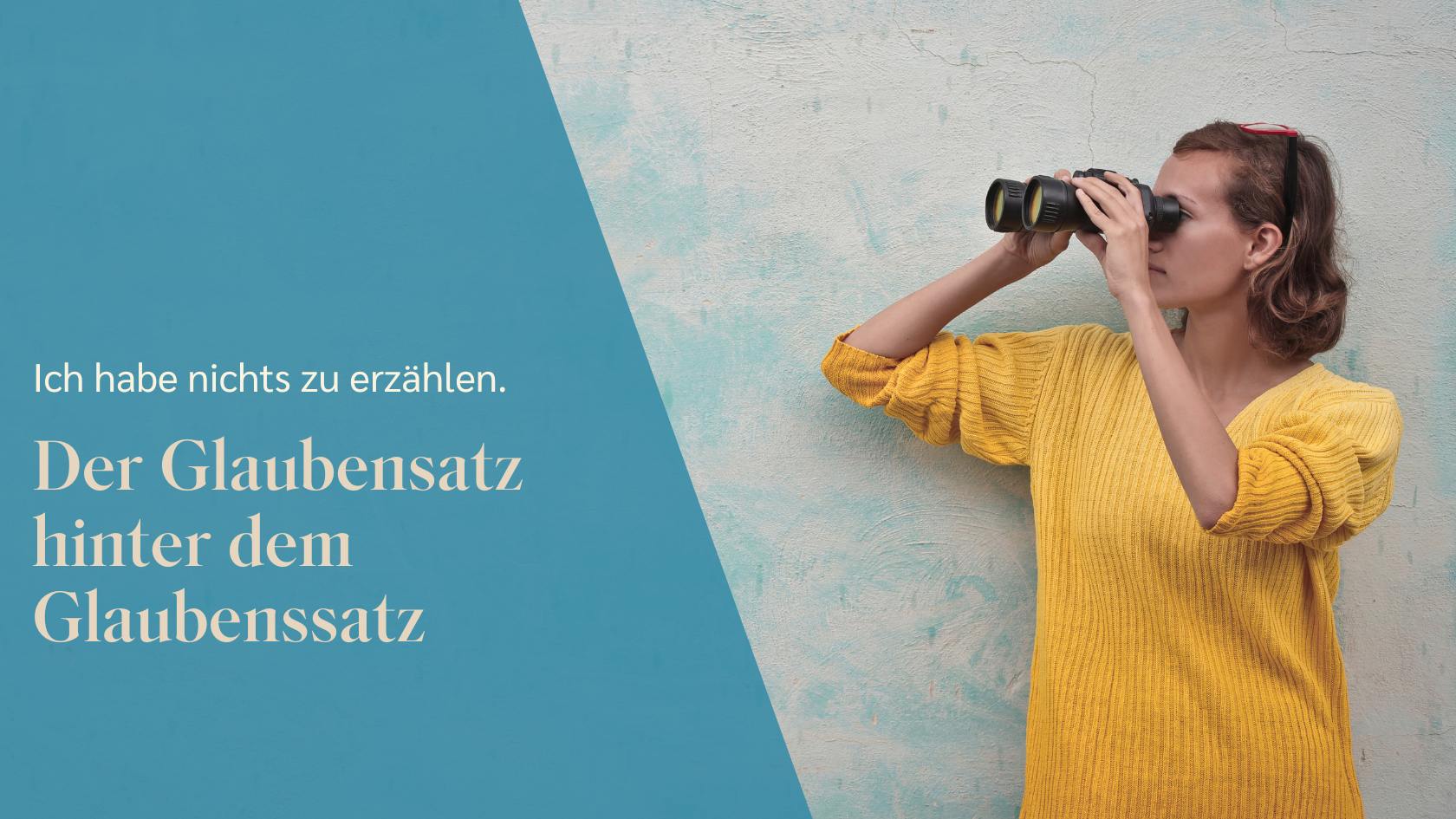 Der Glaubenssatz hinter dem Glaubenssatz: Ich habe nichts zu erzählen ...
